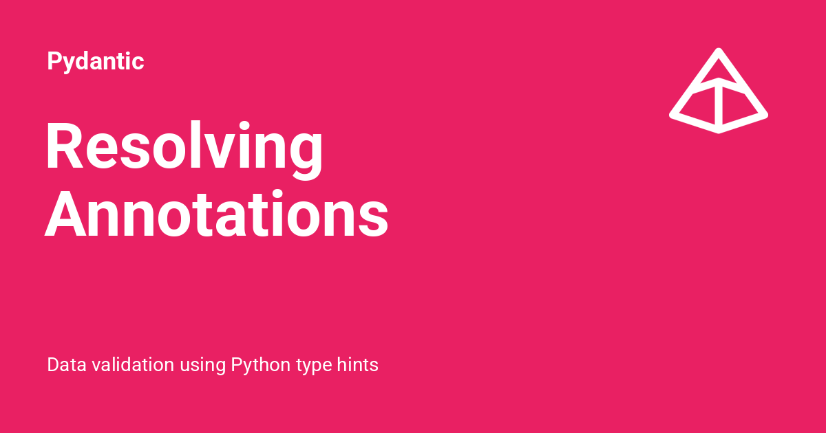 Resolving Annotations - Pydantic Resolving Annotations - Pydantic